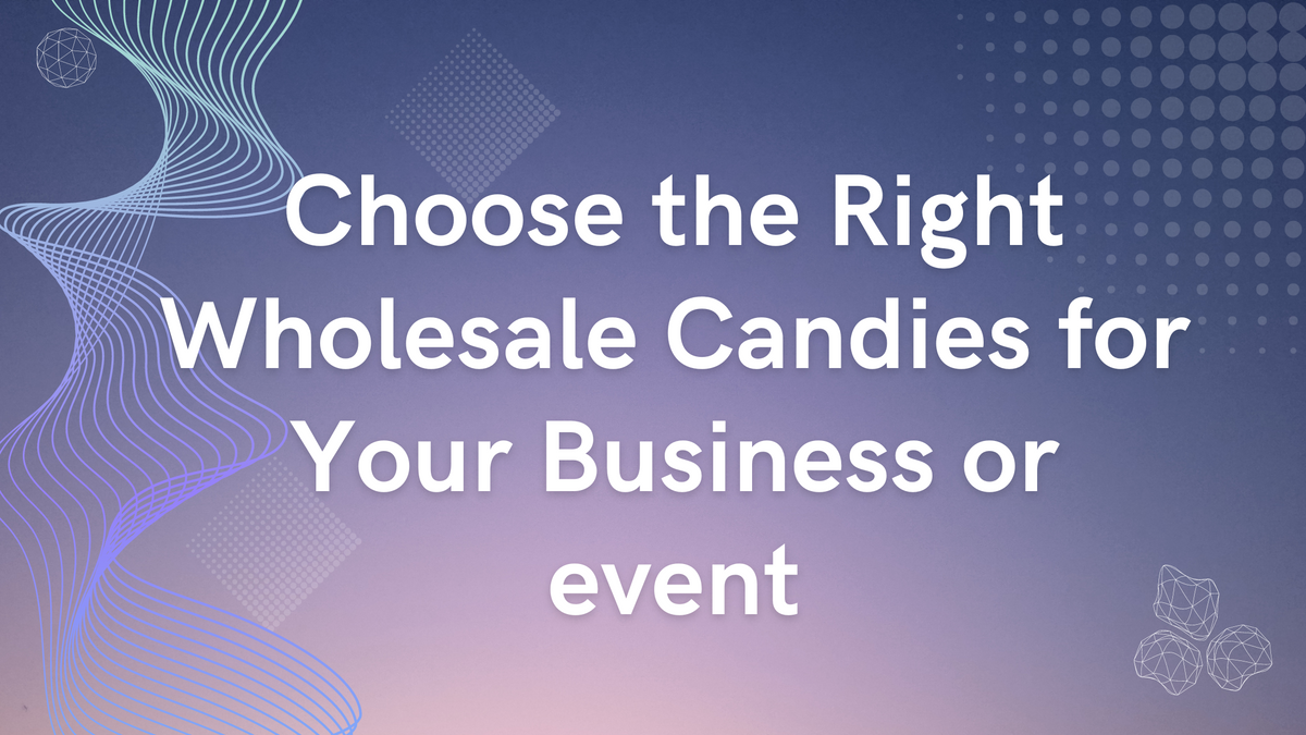 Candy Ville: How to Choose the Right Wholesale Candies for Your Busine ...